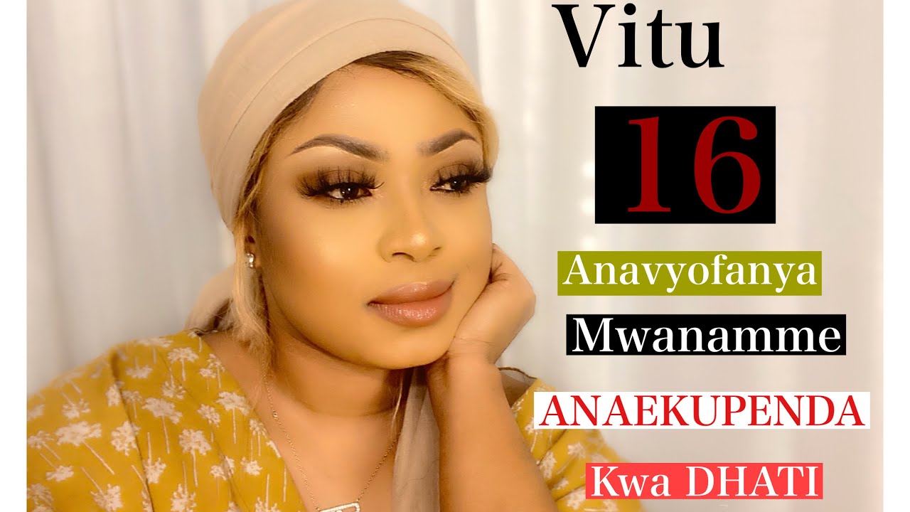 “VITU 16 ANAVYOFANYA MWANAMME ANAE KUPENDA KWA DHATI” - YouTube