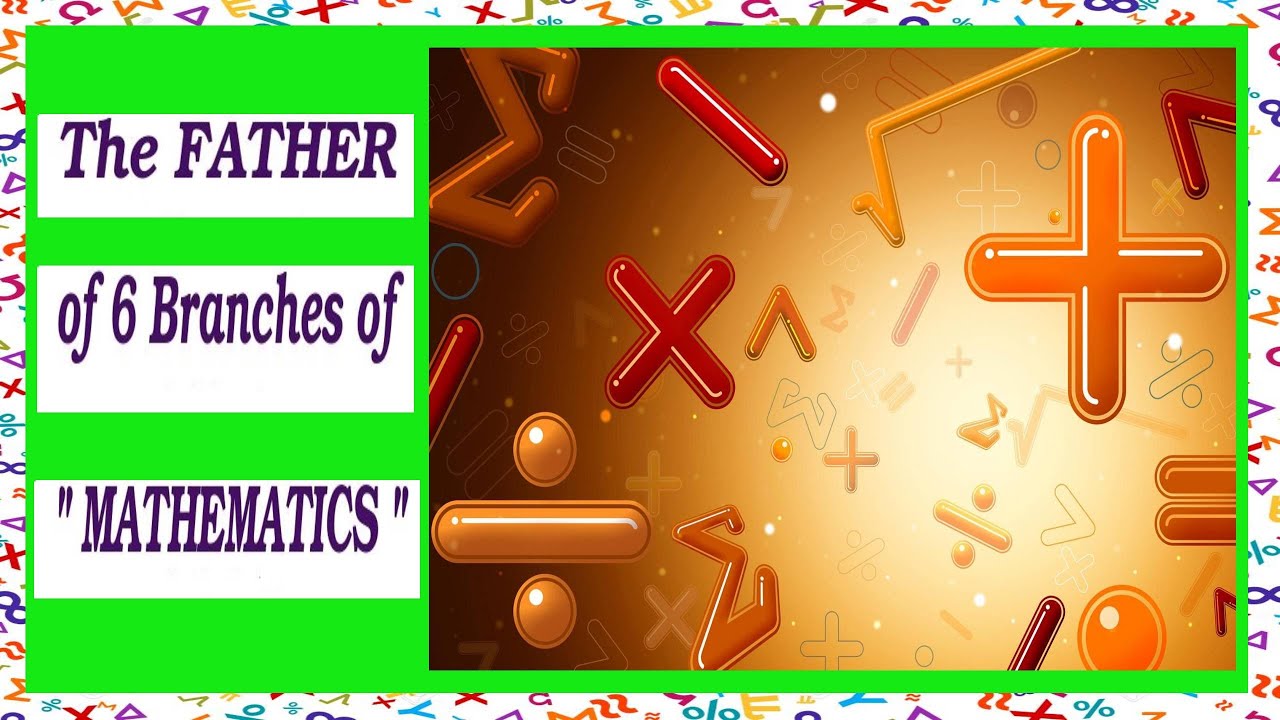 The " FATHER " of 6 Branches of MATHEMATICS - YouTube