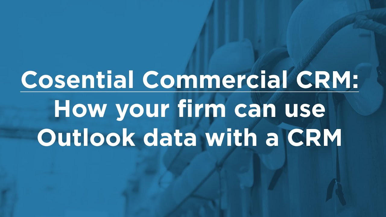 Cosential Commercial CRM: How your firm can use Outlook data with a CRM ...
