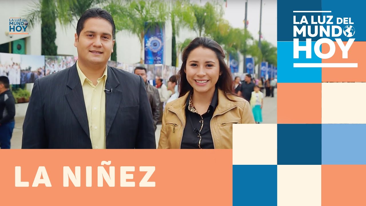 La Niñez - La Luz del Mundo Hoy - YouTube