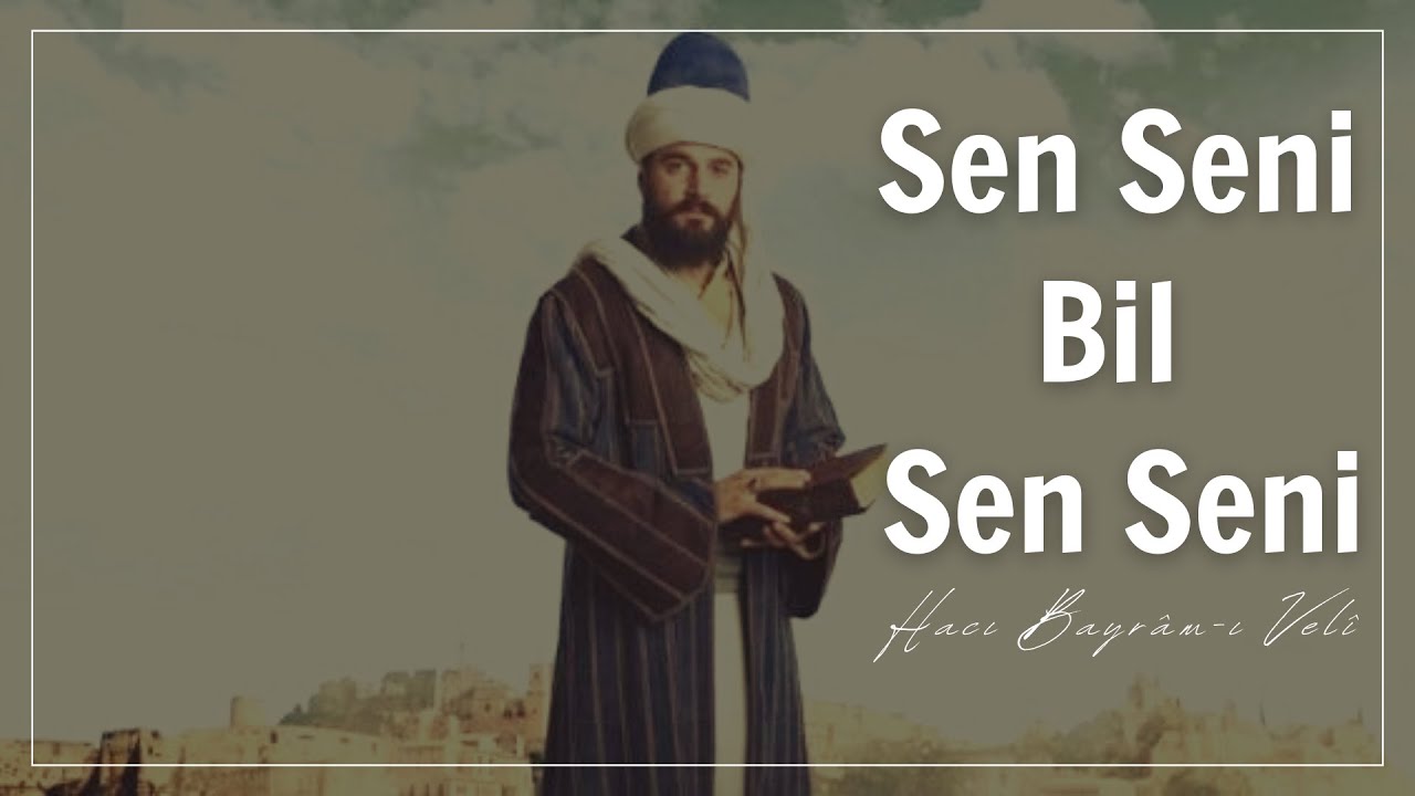 HACI BAYRÂM-I VELÎ | SEN SENİ BİL SEN SENİ [Şiir]🎼🎙🎧 - YouTube