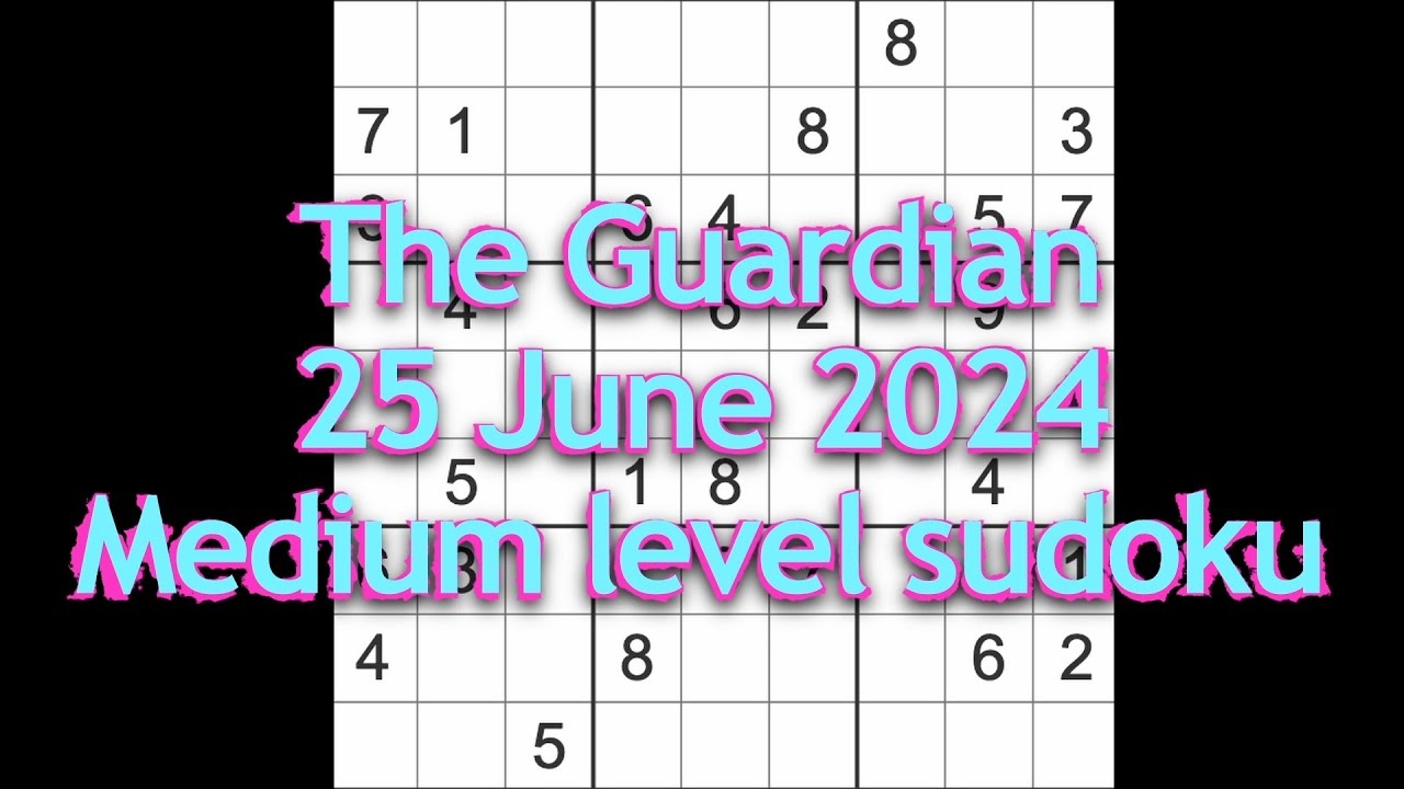 Sudoku solution – The Guardian 25 June 2024 Medium level - YouTube