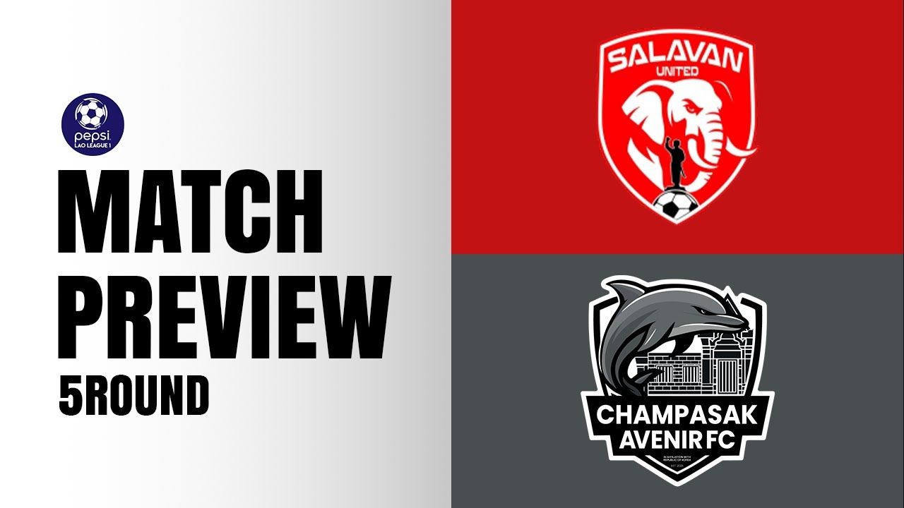 PREVIEW CAFC | CHAMPASAK AVENIR FC vs SALAVAN UNITED | Lao Premier ...