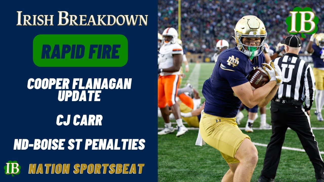 Rapid Fire: Cooper Flanagan Update, CJ Carr's Boise State Game, Notre ...