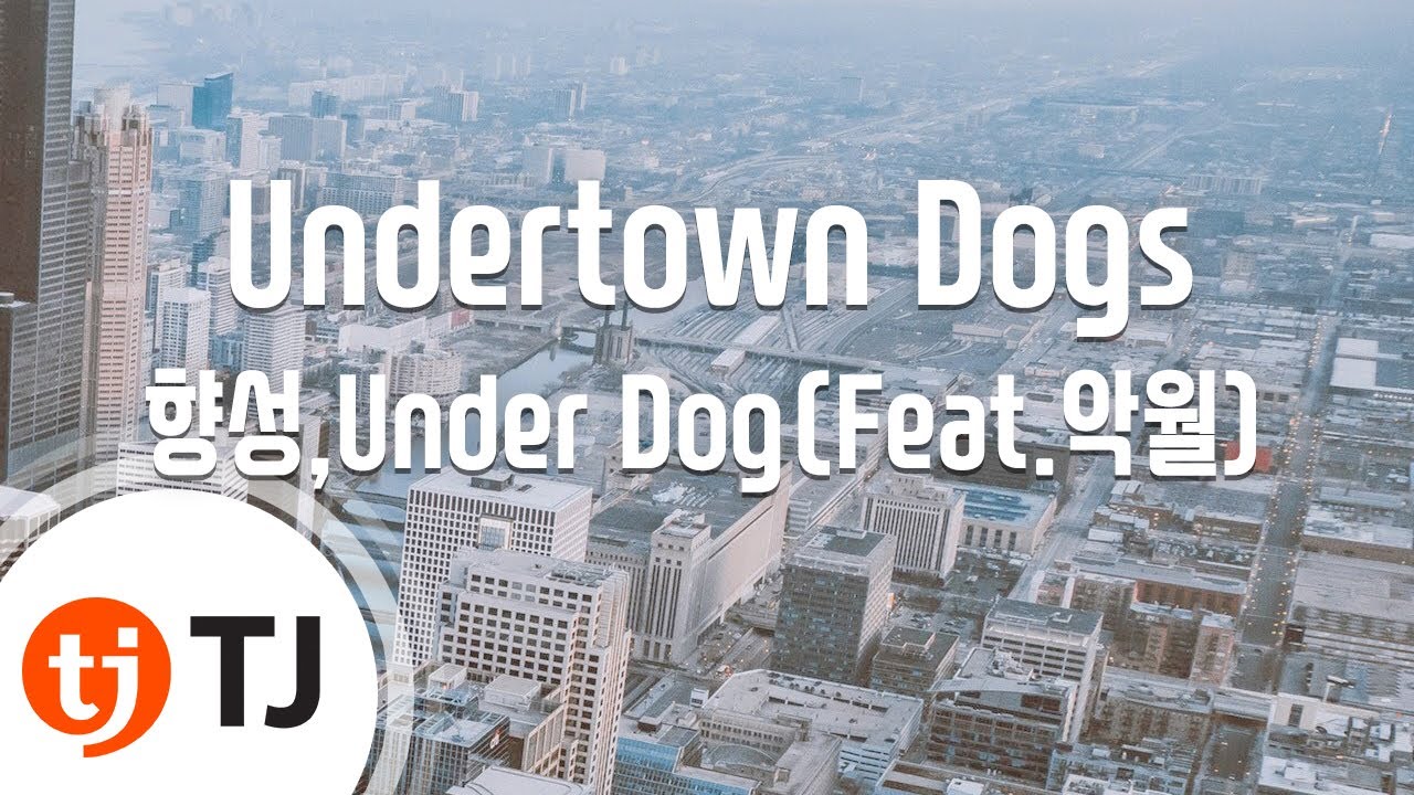 [TJ노래방] Undertown Dogs - 향성,Under Dog / TJ Karaoke - YouTube
