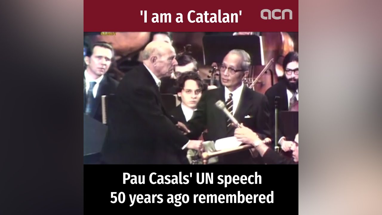 'I am a Catalan': Pau Casals' UN speech 50 years ago remembered - YouTube
