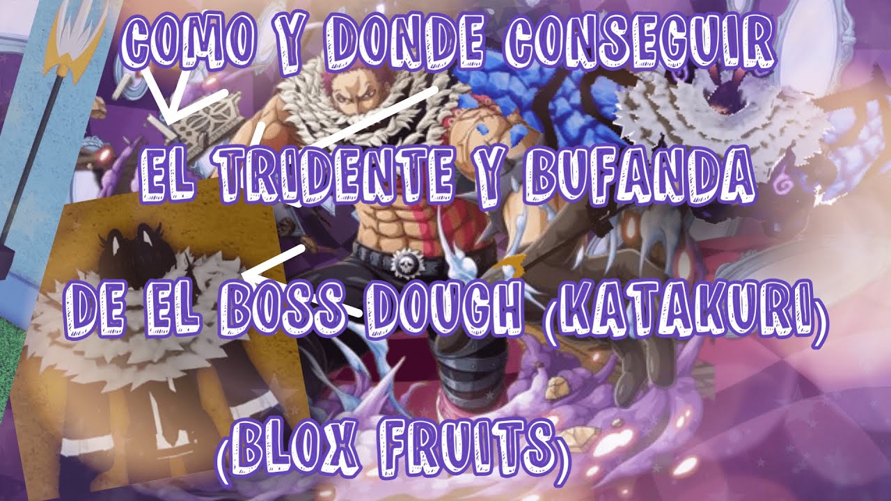 Cómo Y Donde Conseguir Spikey Trident Y Pale Scarf Tridente Y Bufanda De Katakuri Blox Fruits