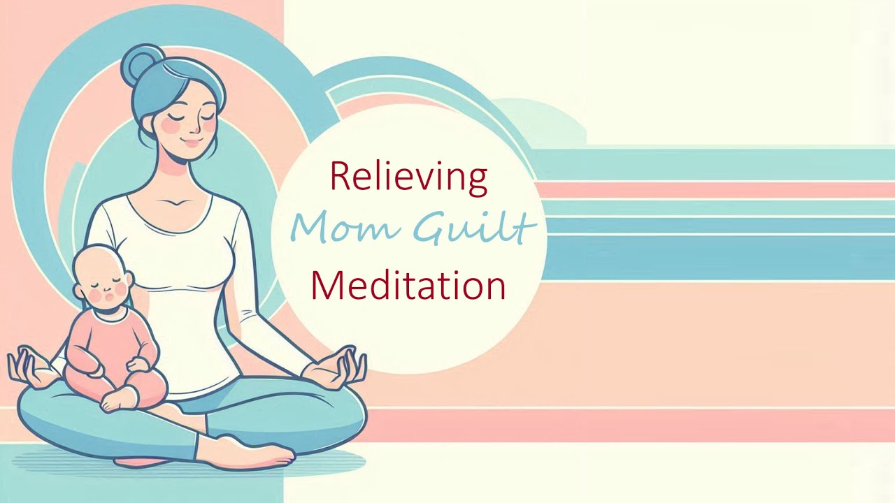 Motherhood Meditation for Mom Guilt | Motherhood Meditation for Moms ...