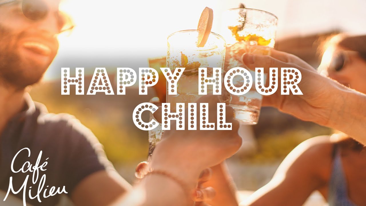 Happy Hour Chill | Drinks & Music With Friends | Background Chill ...