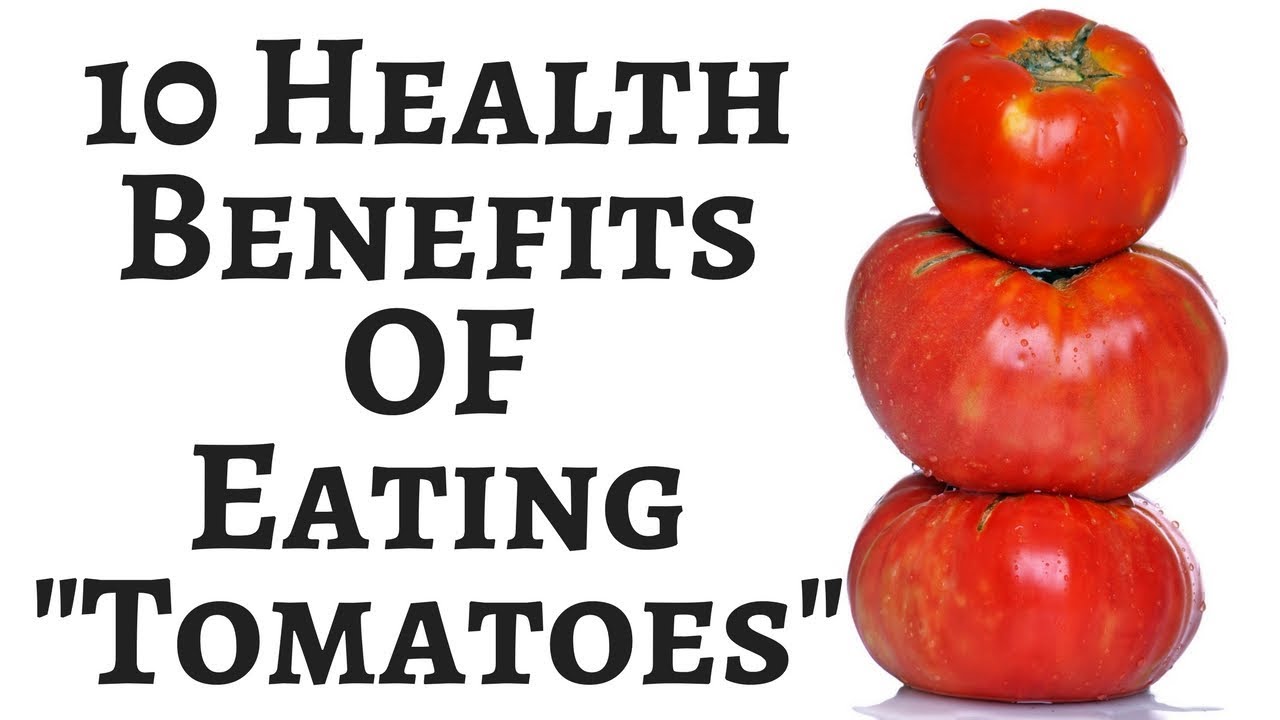 10 Health Benefits Of Eating Tomatoes Youtube