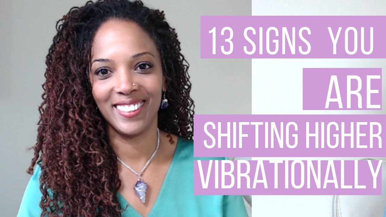 13 Signs You Are Shifting To A Higher Vibration - YouTube