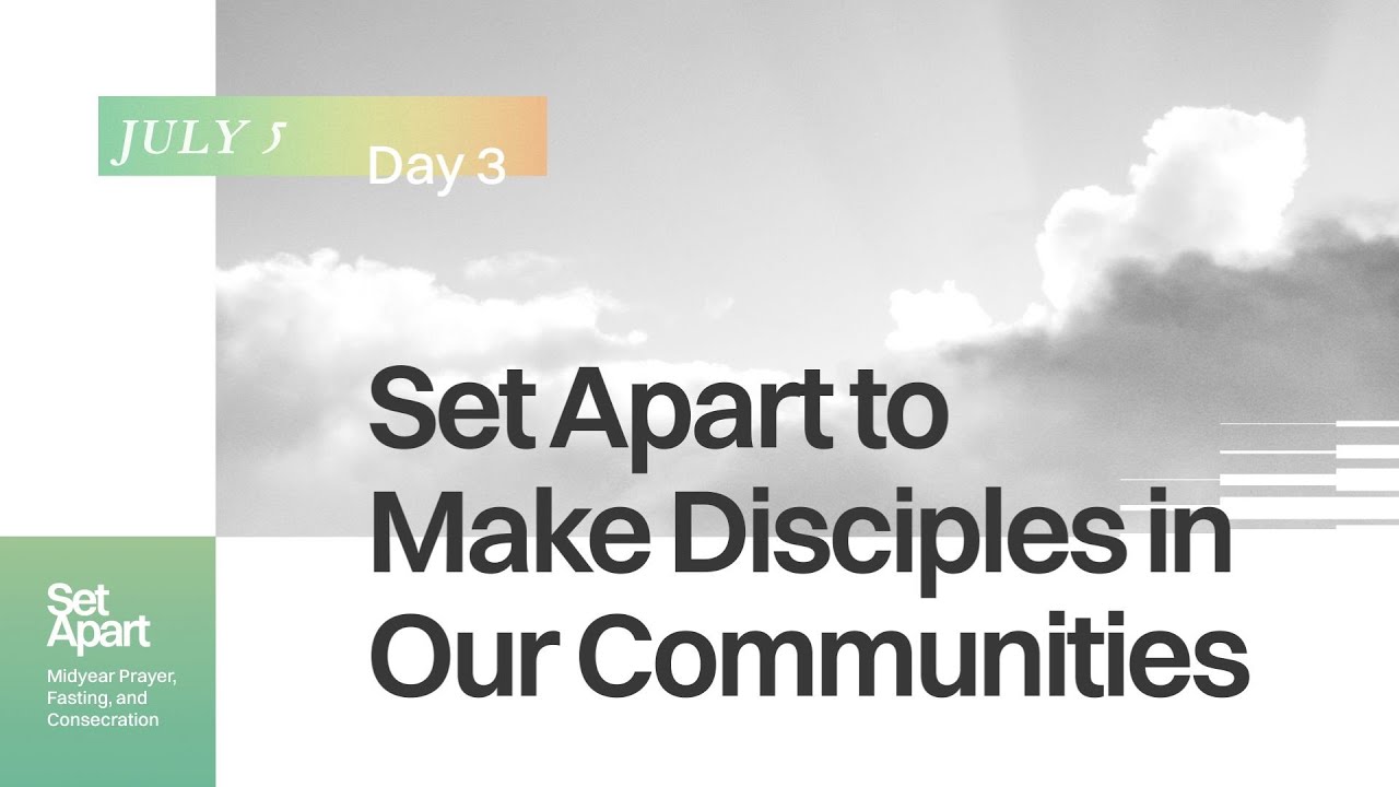 DAY 3: SET APART TO MAKE DISCIPLES IN OUR COMMUNITIES | Jam Capistrano ...
