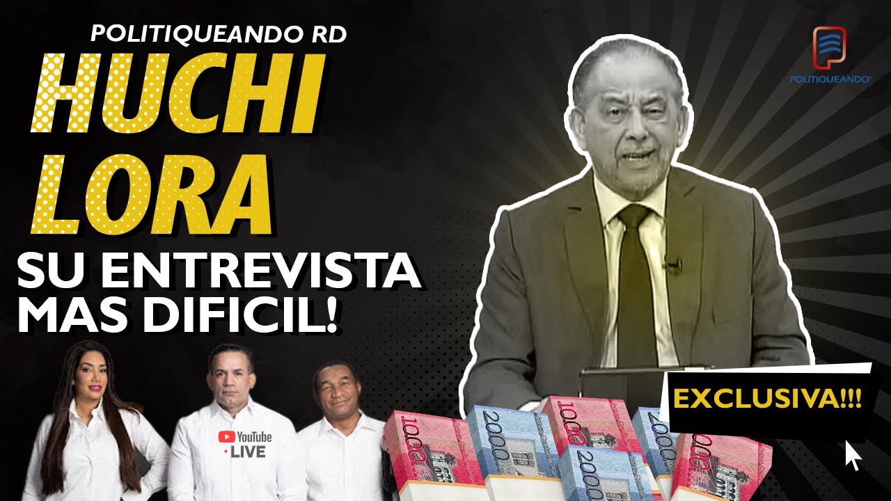 HUCHI LORA SU ENFRENTAMIENTO MAS DIFICIL EN POLITIQUEANDO RD - YouTube