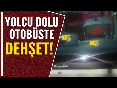 YOLCU DOLU OTOBÜSTE DEHŞET!