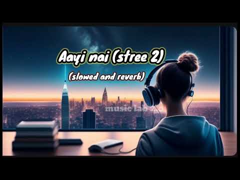 Aayi Nai (Slowed + Reverb) | Pawan Singh, Simran, Divya | Stree 2 | Rajkummar, Shraddha | SR Lofi