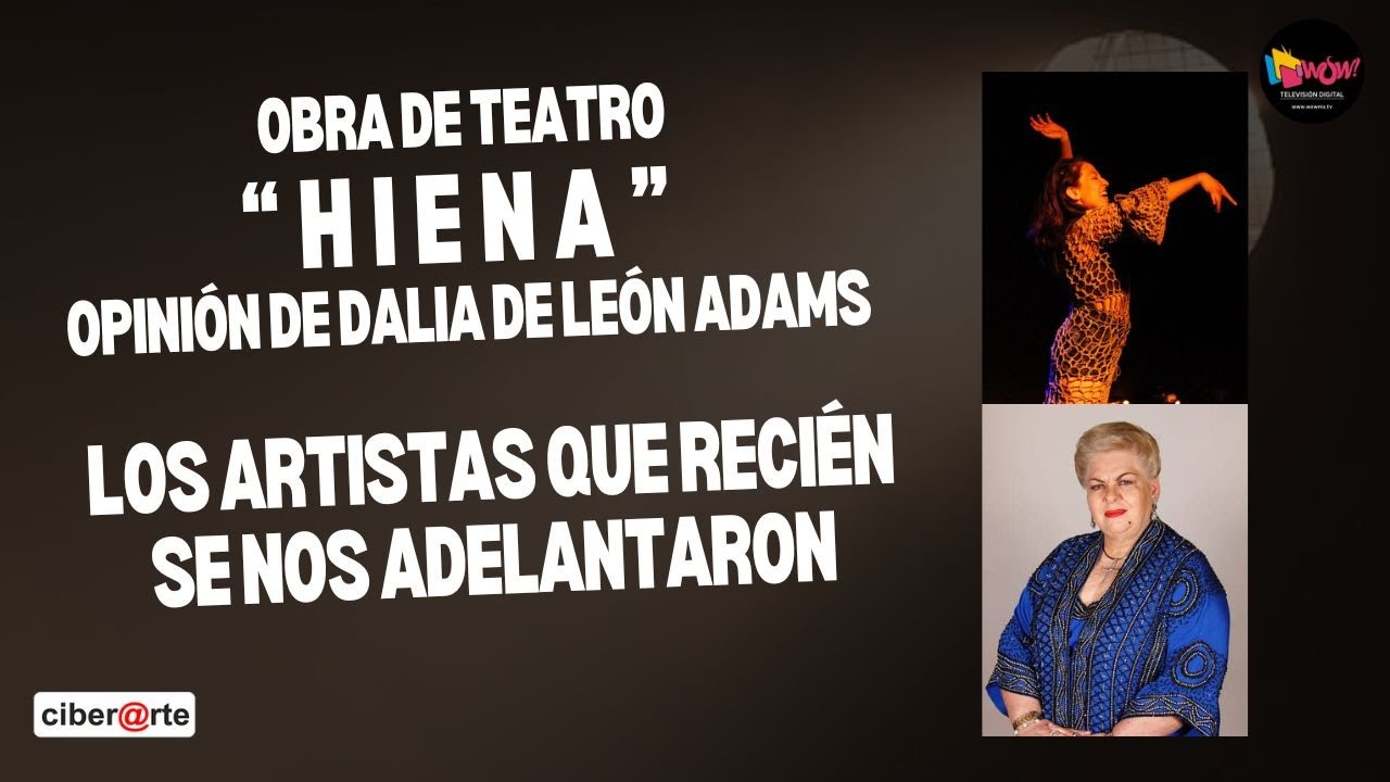 La obra "Hiena", opinión de Dalia de León. Los Artistas que recién se ...