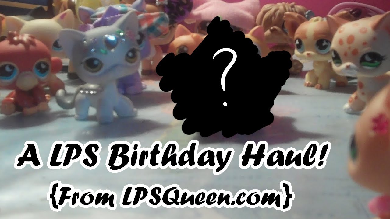 A LPS Birthday Haul! (From LPSQueen.com) - YouTube