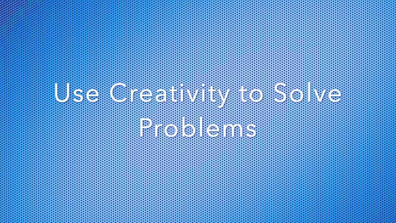 Use Creativity to Solve Problems - YouTube