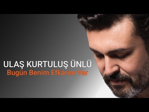 Ulaş Kurtuluş ÜNLÜ - Bugün Benim Efkârım Var Zârım Var