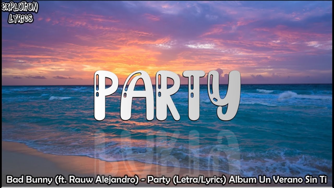 Bad Bunny - Party (Letra/Lyrics) (ft. Rauw Alejandro) | Un Verano Sin ...