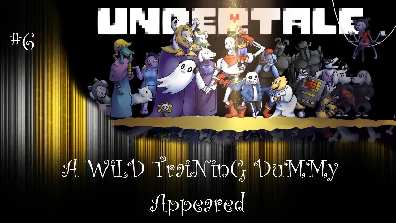 Let's Play ~ Undertale #6 A Wild Training Dummy Appeared - YouTube