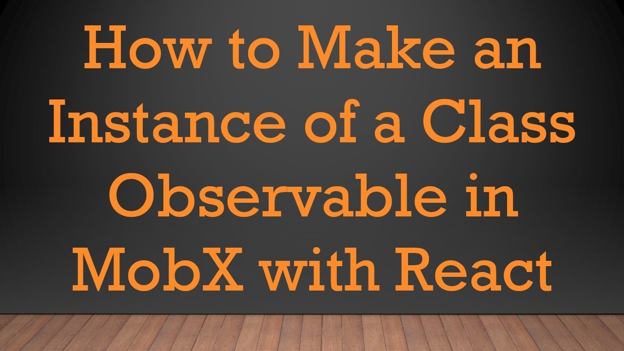 How to Make an Instance of a Class Observable in MobX with React - YouTube