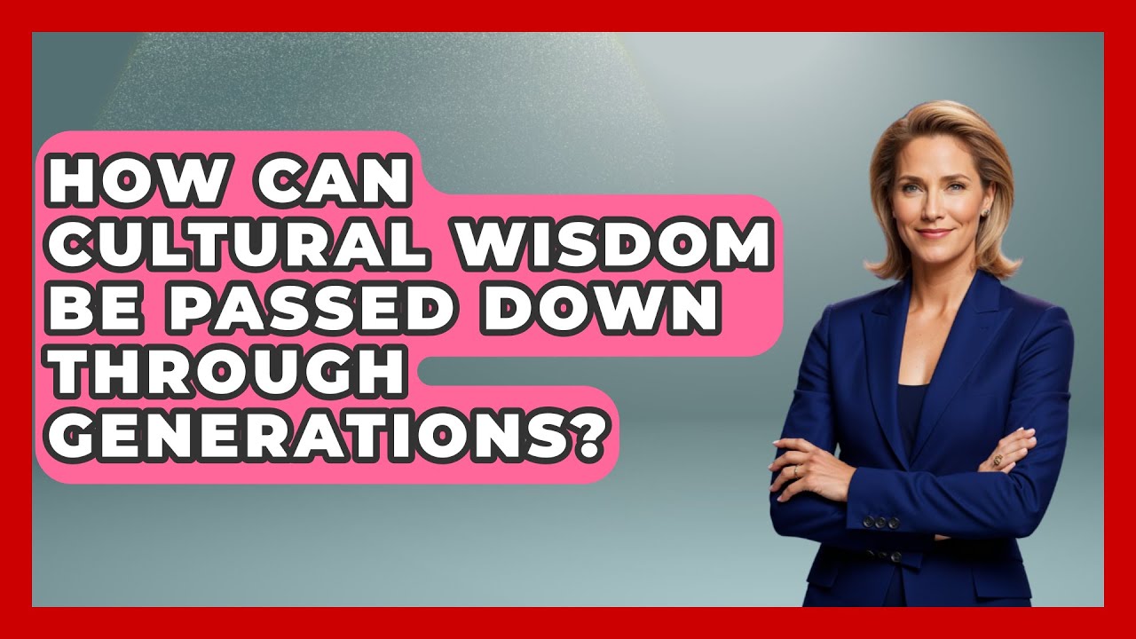 How Can Cultural Wisdom Be Passed Down Through Generations? | Womens ...