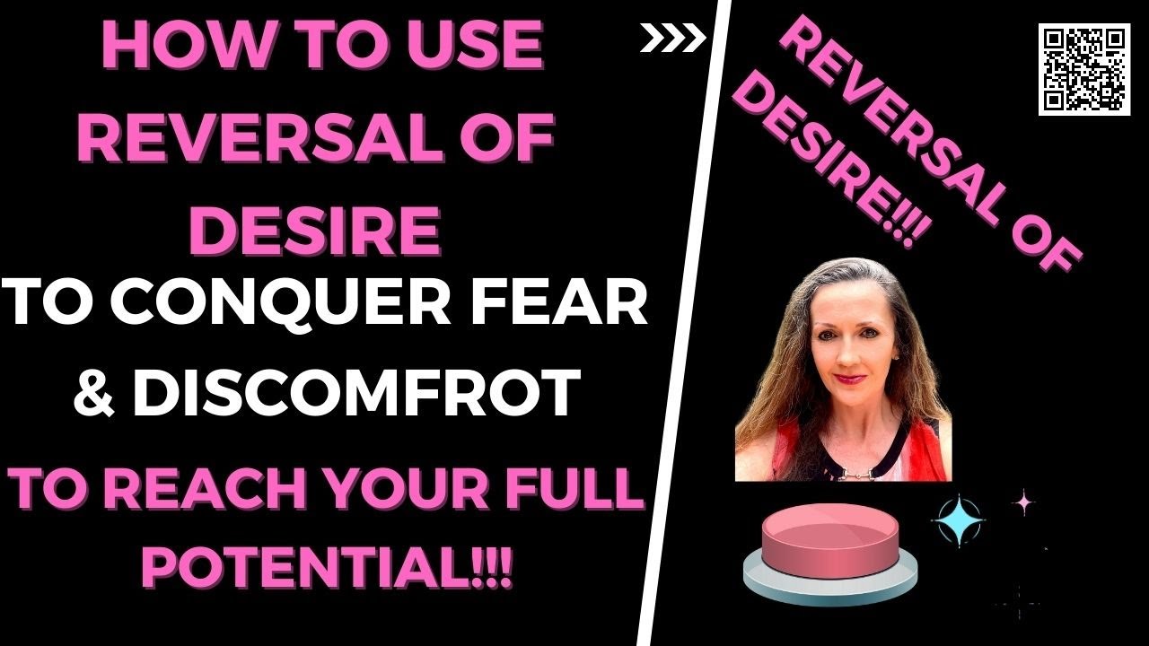 🤩 How To Use Reversal Of Desire To Conquer Fear & Discomfort To Reach ...