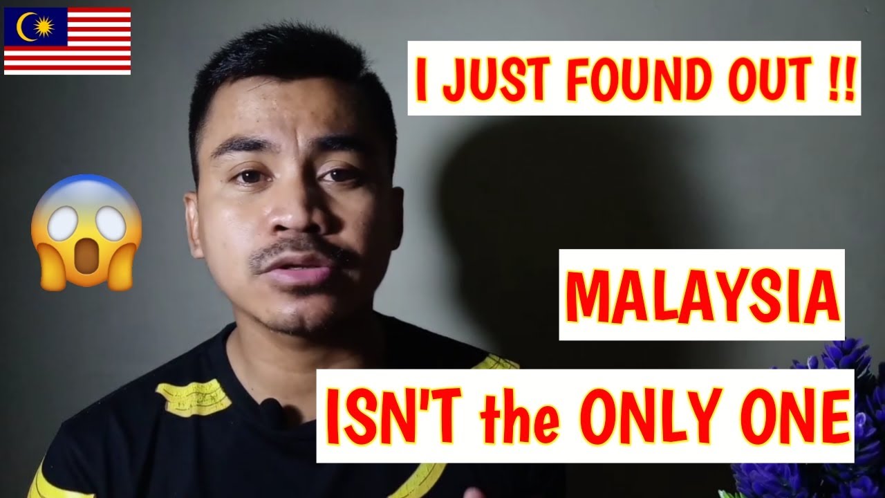 I Just Found Out Malaysia Is NOT The ONLY ONE YouTube i-just-found-out-malaysia-is-not-the-only-one-youtube