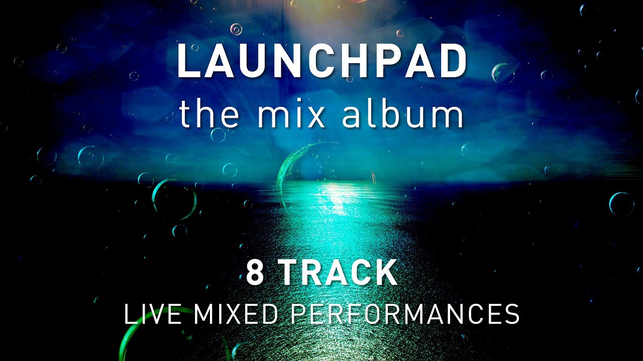 LAUNCHPAD - The Mix Album - 8 Live Performances - YouTube