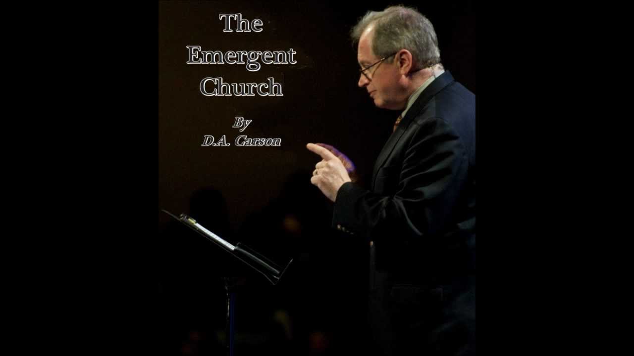 The Emergent Church - D.A. Carson - YouTube