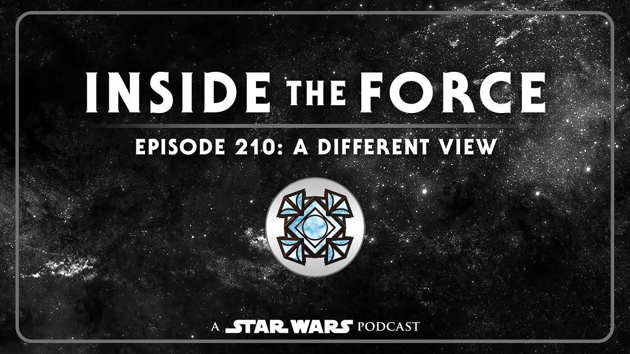 Inside The Force | Episode 210: A Different View | A Star Wars Podcast ...
