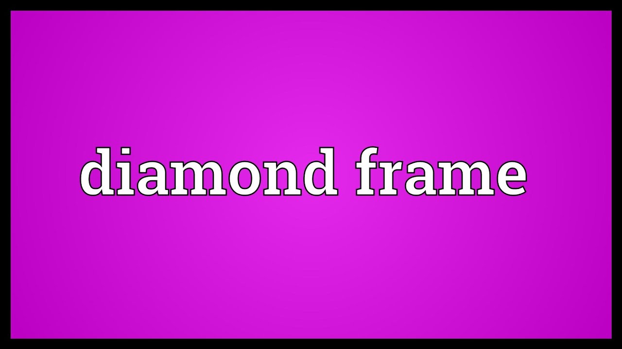 Diamond Frame Meaning YouTube diamond-frame-meaning-youtube