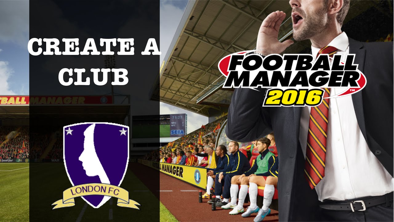 CREATE A CLUB In Football Manager 2016! - YouTube