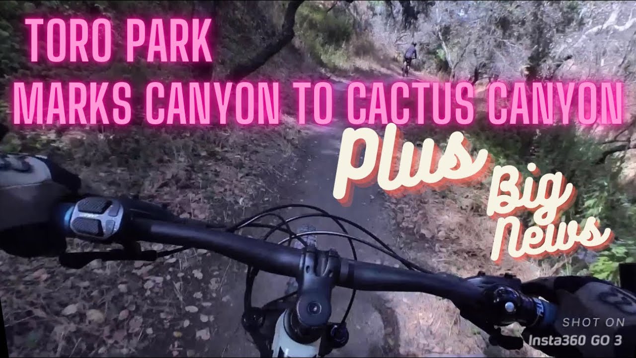 Toro Park Ride from Marks Canyon to Cactus Canyon Trail plus BIG NEWS ...