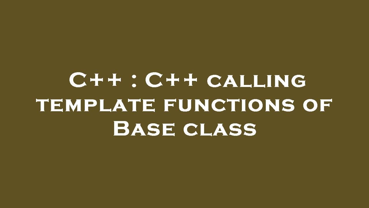 C++ : C++ calling template functions of Base class - YouTube