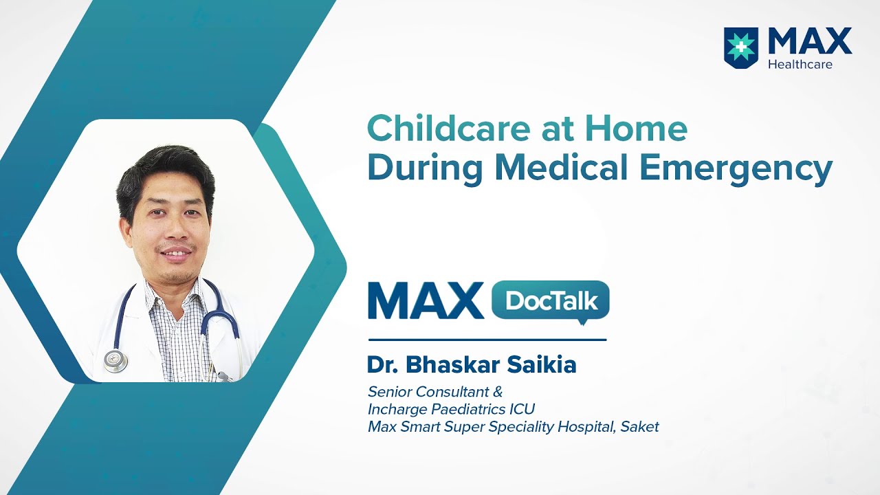 Childcare at Home During Medical Emergency | Dr. Bhaskar Saikia | Max ...