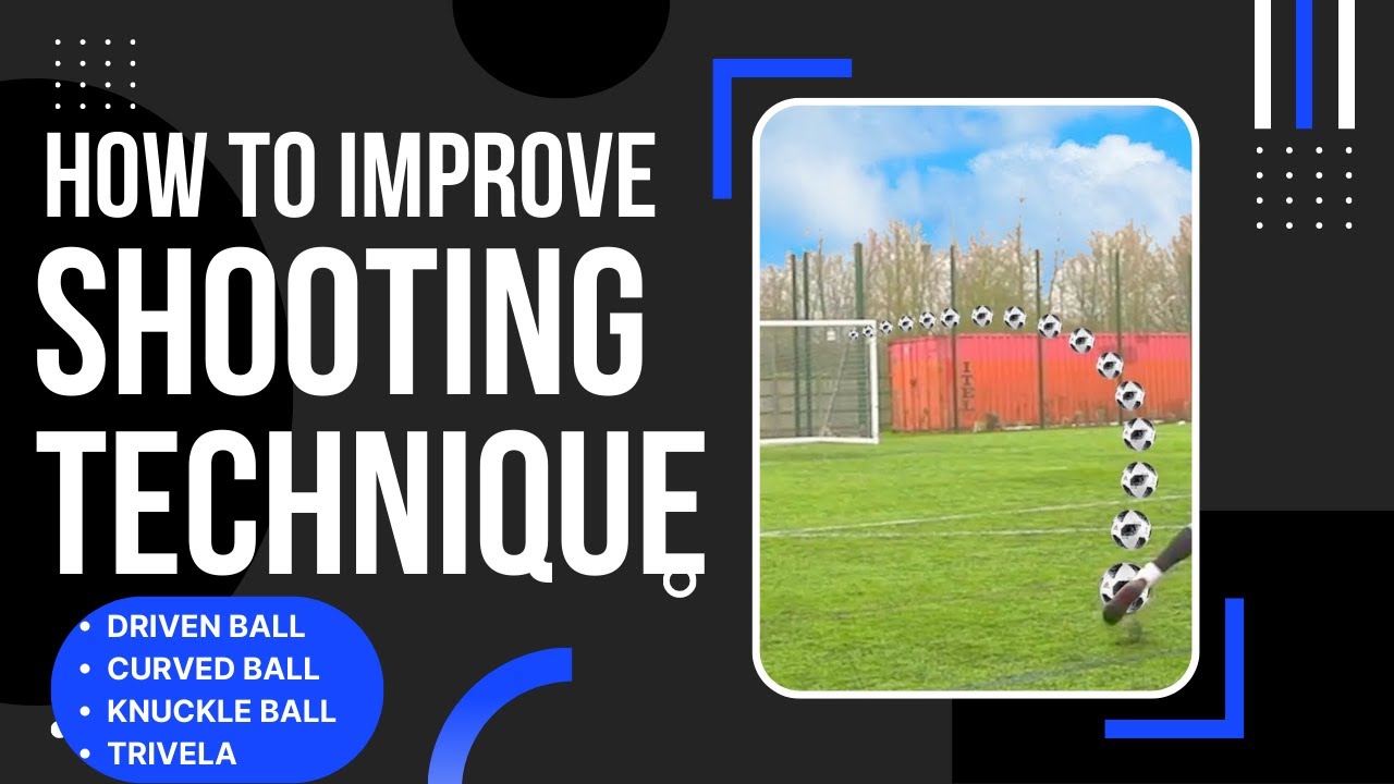 4 Essential Soccer Shooting Techniques Explained | Driven Ball, Curved ...