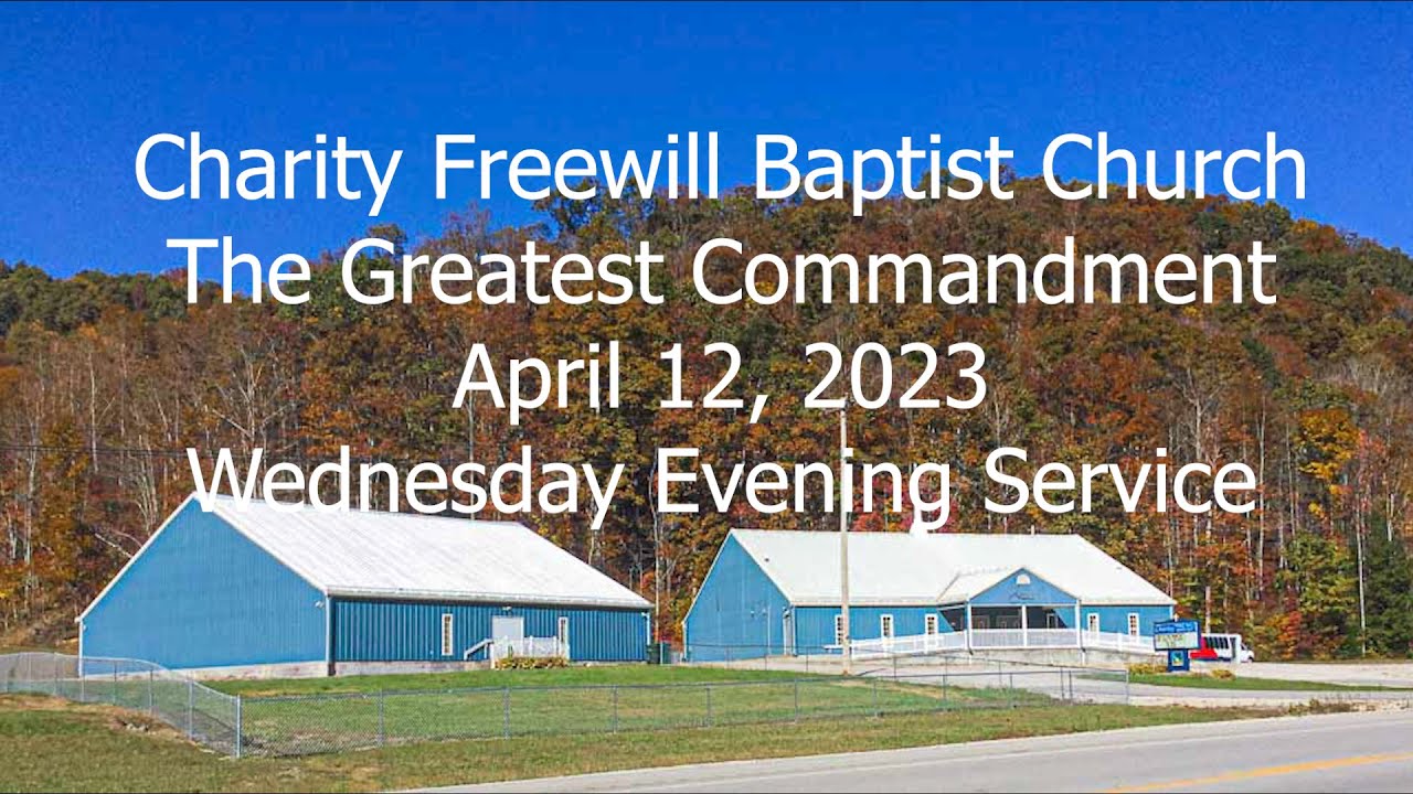 Charity Freewill Baptist Church - The Greatest Commandment - 04/12/23 ...