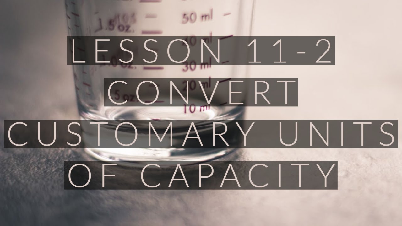 Lesson 11 2 Convert Customary Units Of Capacity YouTube lesson-11-2-convert-customary-units-of-capacity-youtube