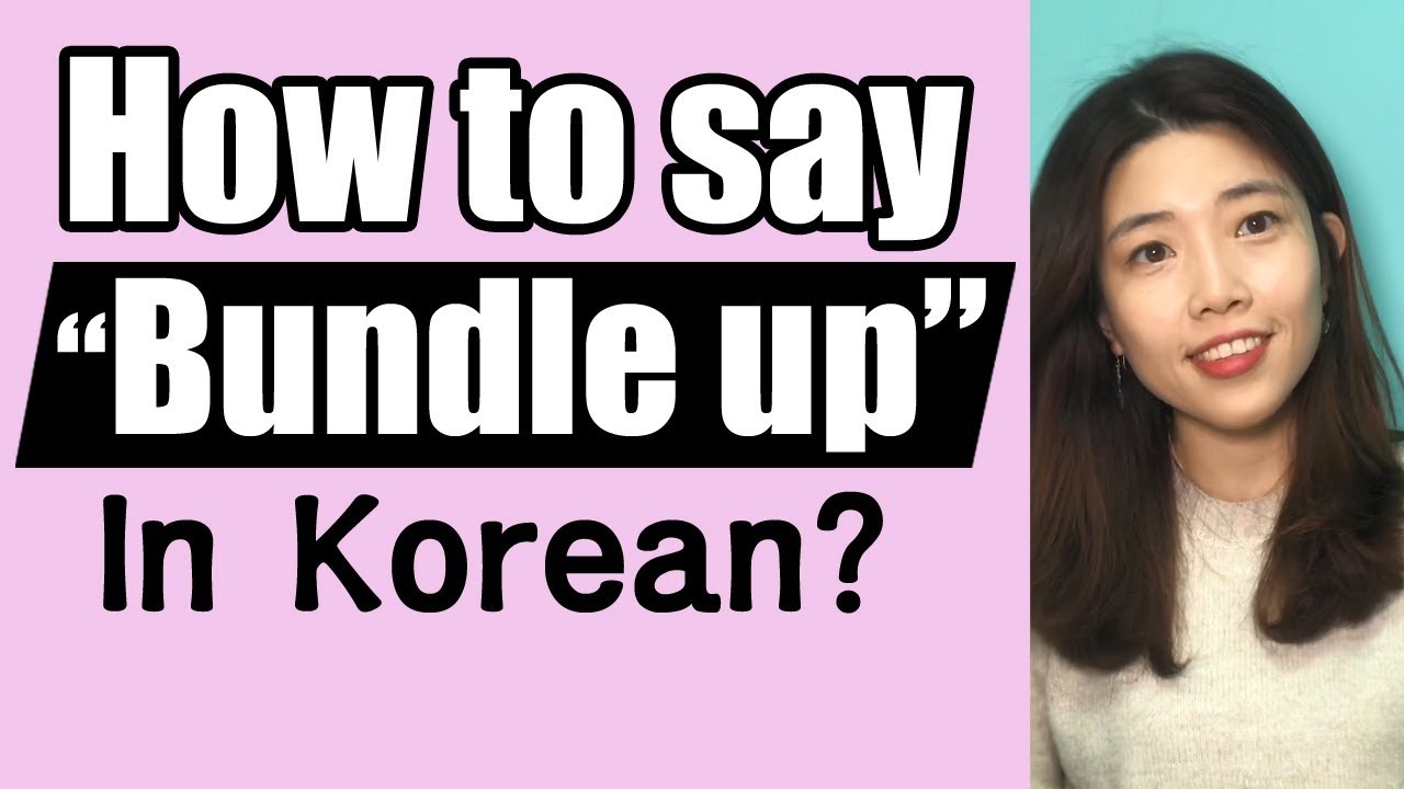 How To Say Bundle Up Dress Warm In Korean YouTube how-to-say-bundle-up-dress-warm-in-korean-youtube