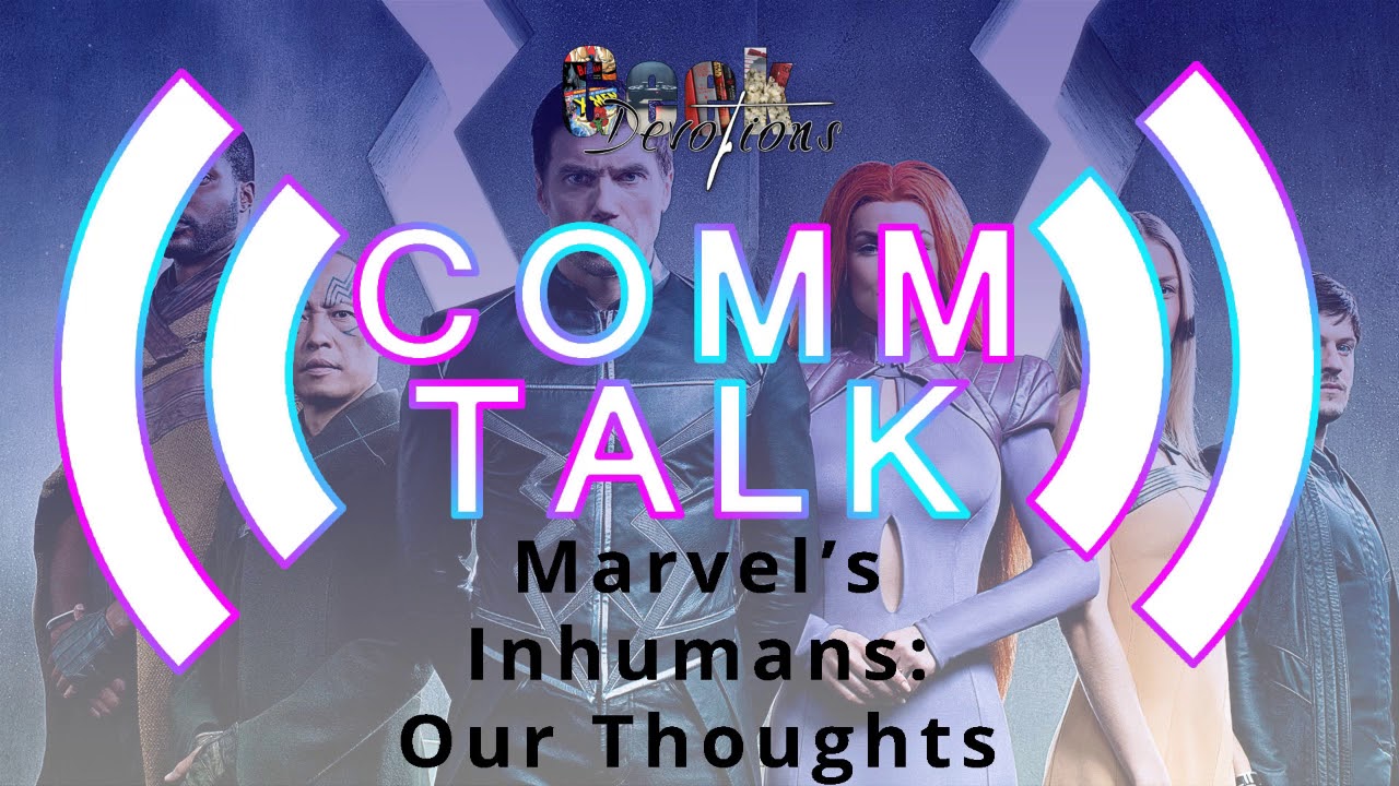 Comm Talk 017: Marvel's Inhumans - Our Thoughts - podcast trailer - YouTube