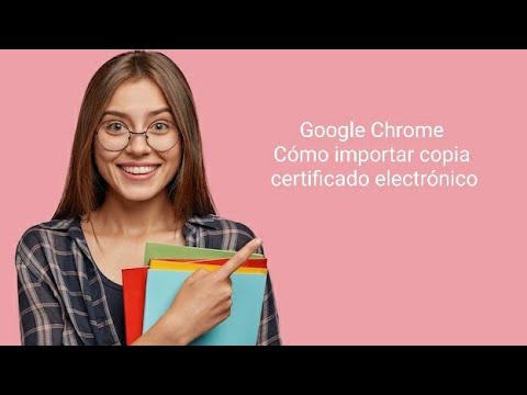 Google Chrome Cómo importar copia certificado electrónico - YouTube
