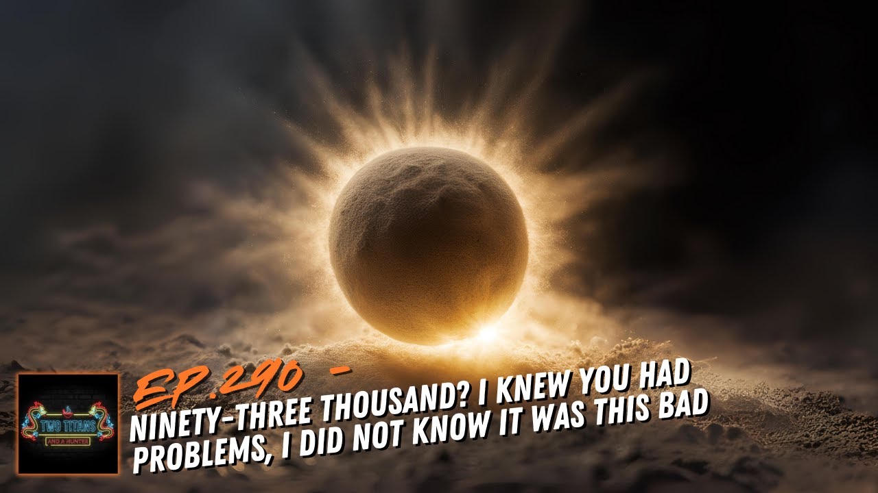 Ep.290 - Ninety-Three Thousand? I Knew You Had Problems, I Did Not Know ...
