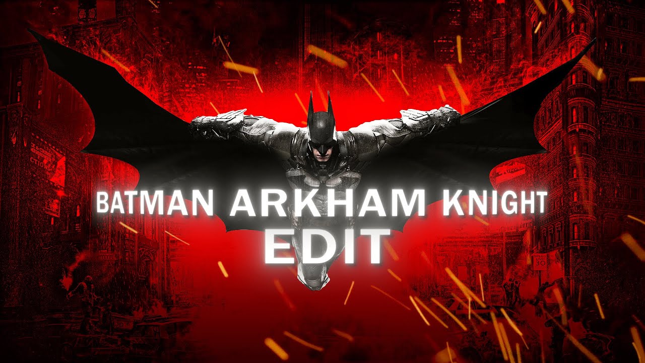BATMAN ARKHAM KNIGHT EDIT - YouTube