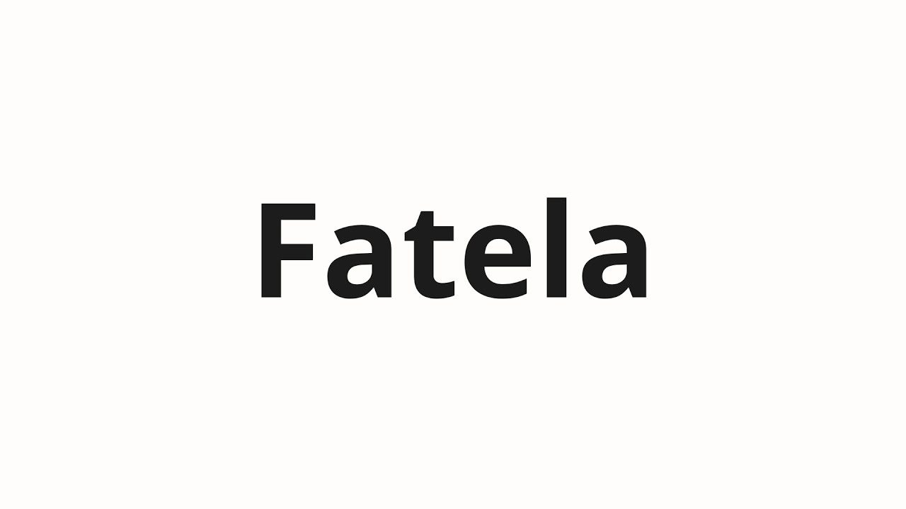 How to pronounce Fatela - YouTube