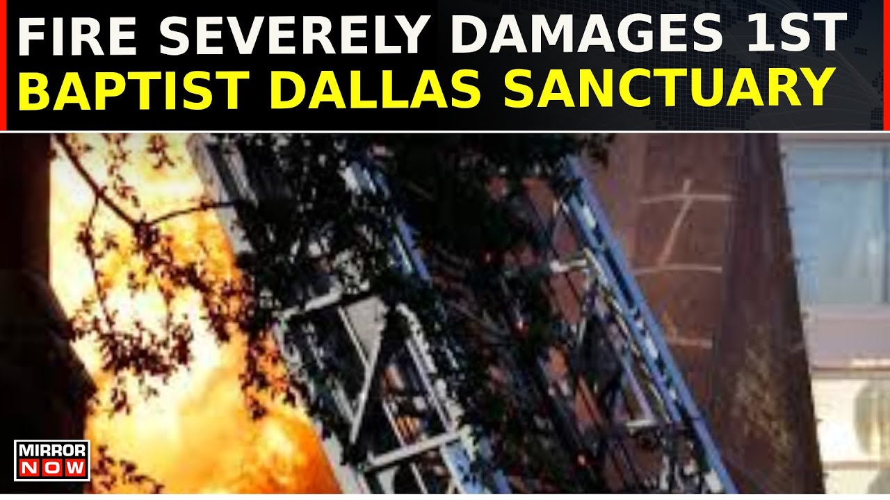 Watch: A Fire Severely Damages The Historic First Baptist Dallas Church ...