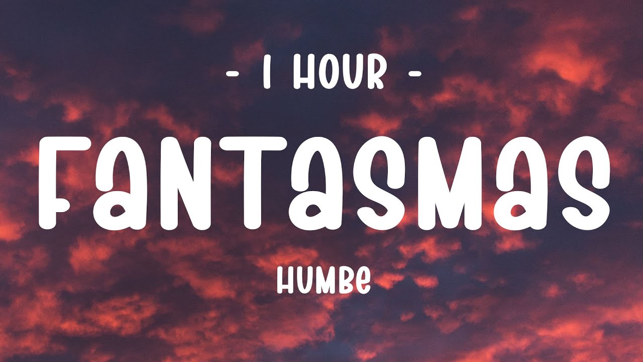 [1 HOUR - Lyrics] Humbe - fantasmas - YouTube