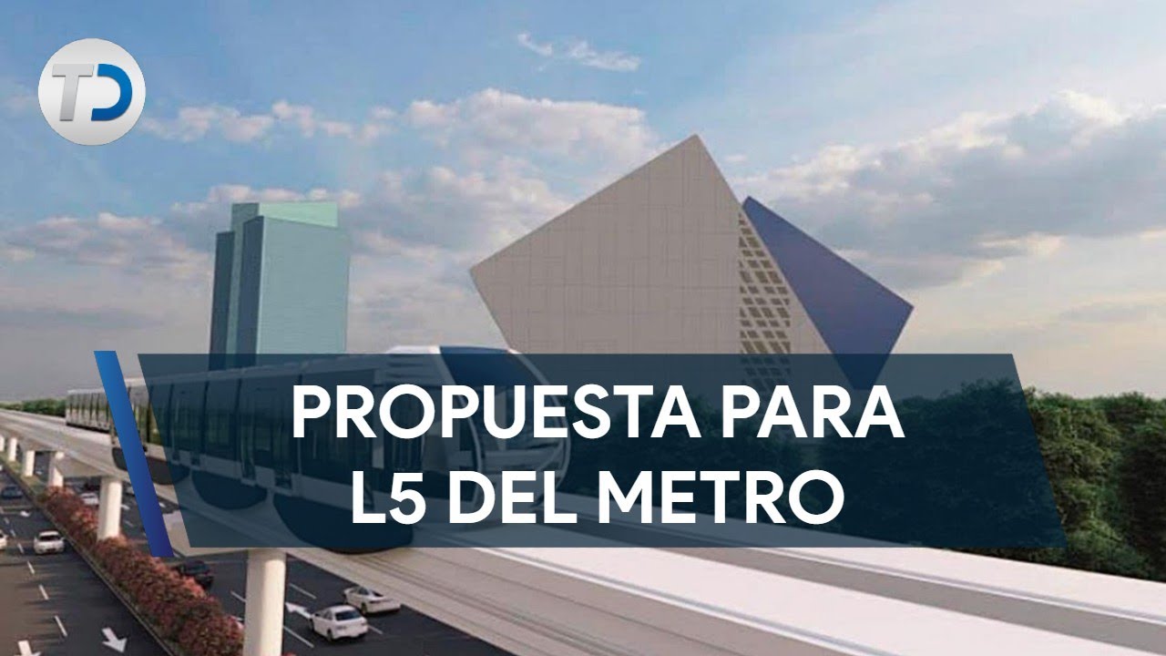 Movilidad de NL prepara propuesta para L5 del Metro al sur de Monterrey ...