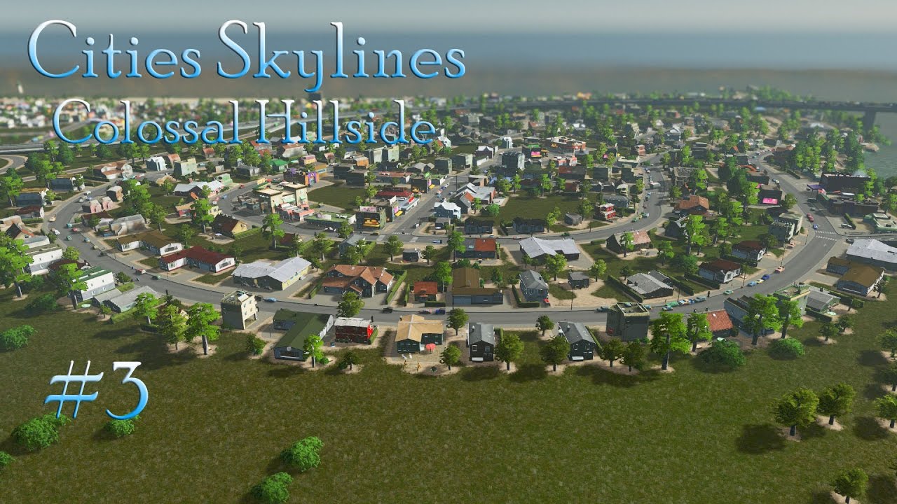 Colossal Hillside - Cities Skylines Let's Play #3 - YouTube
